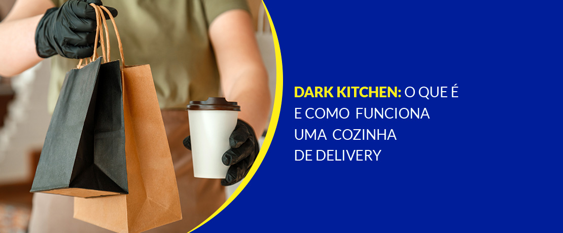 Dark kitchen: o que é e como funciona uma cozinha de delivery