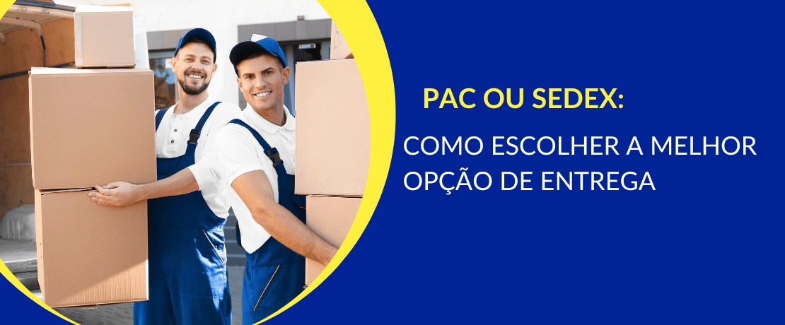 PAC ou Sedex: como escolher a melhor opção de entrega